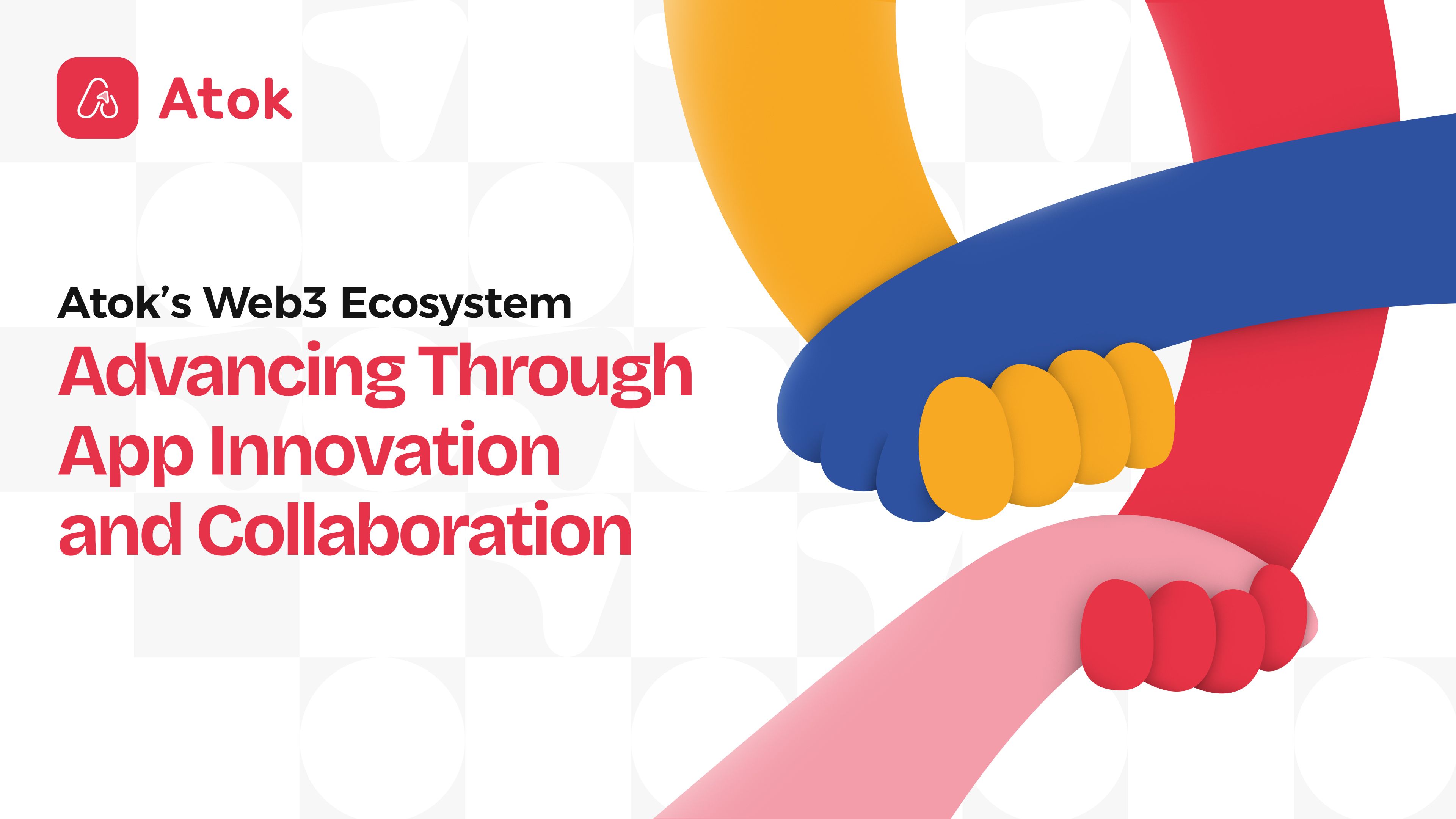 Atok’s Web3 Ecosystem: Advancing Through App Innovation and Collaboration | Atok